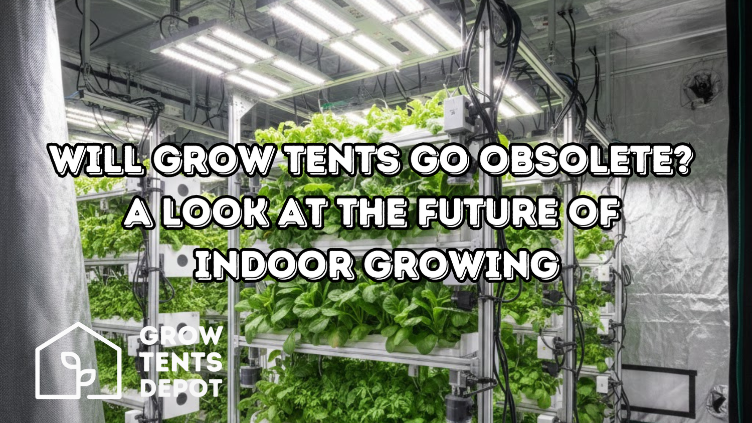 Will Grow Tents Go Obsolete? A Look at the Future of Indoor Growing